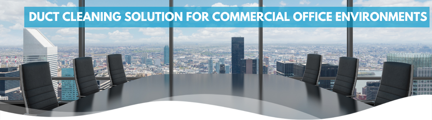 Duct Cleaning Solution for Commercial Office Environments